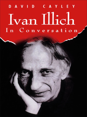 Ivan Illich in Conversation | The Ted K Archive
