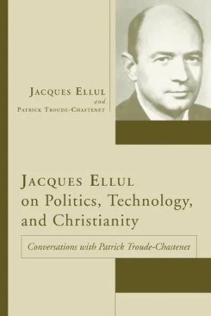 Jacques Ellul on Politics, Technology and Christianity (Preview) | The ...